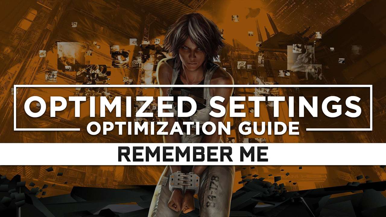 Remember Me — Optimized PC Settings for Best Performance - RAGNOS1997