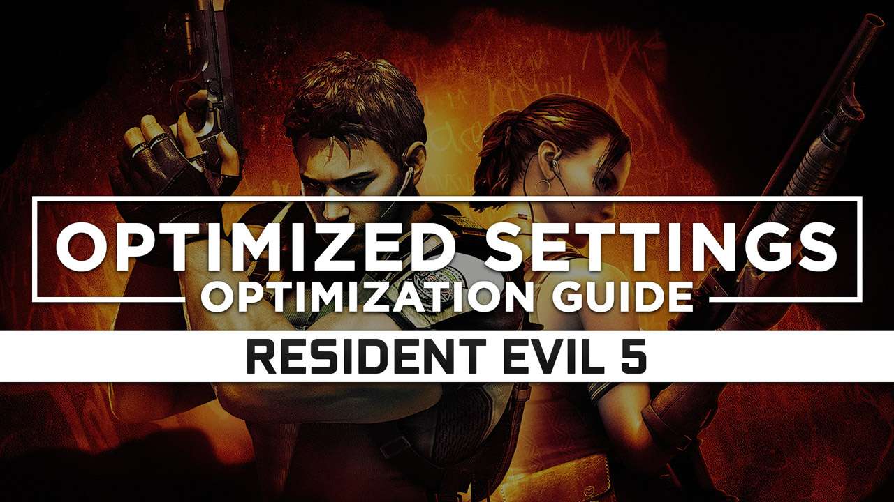Resident Evil 5 — Optimized PC Settings for Best Performance - RAGNOS1997