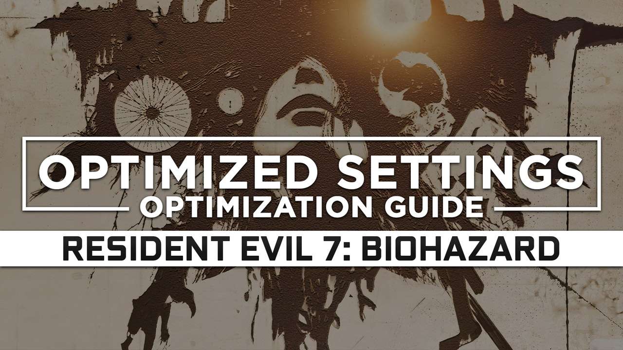 Resident Evil 7: Biohazard — Optimized PC Settings for Best Performance ...