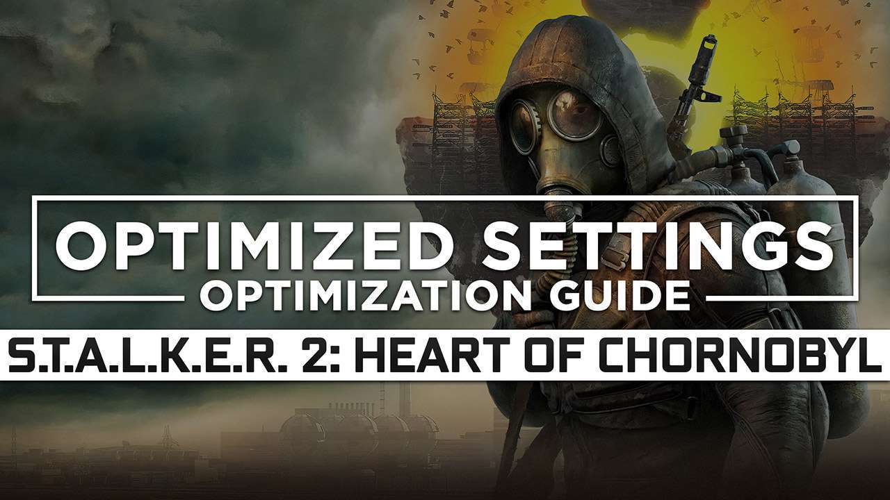 S.T.A.L.K.E.R. 2: Heart of Chornobyl — Optimized PC Settings for Best ...