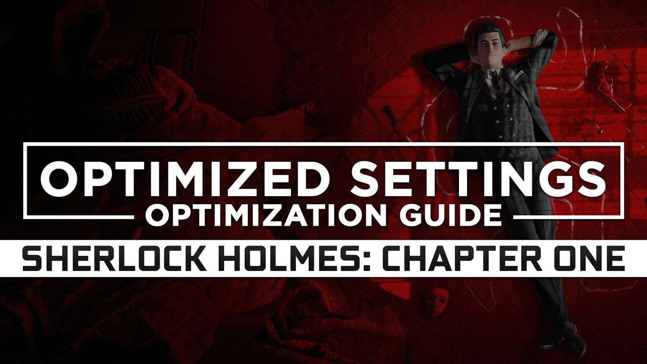 Sherlock Holmes: Chapter One — Optimized PC Settings for Best ...