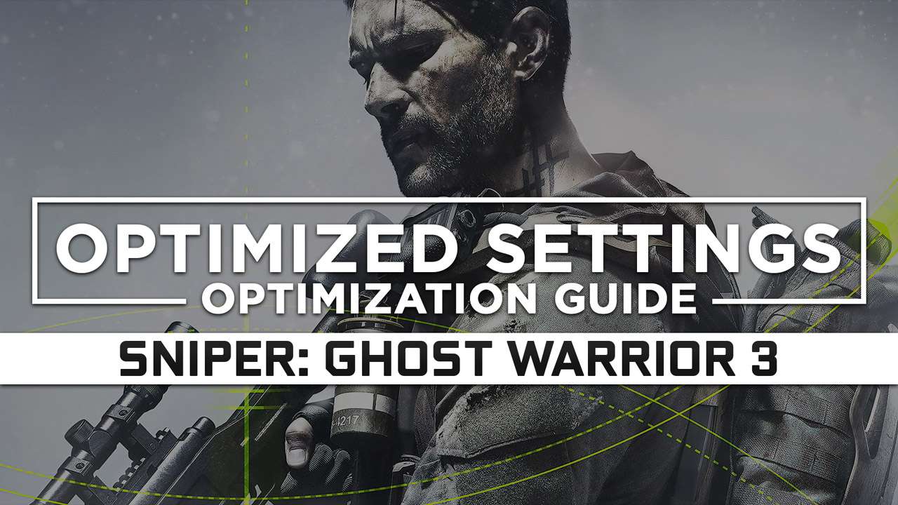 Sniper: Ghost Warrior 3 — Optimized PC Settings for Best Performance - RAGNOS1997