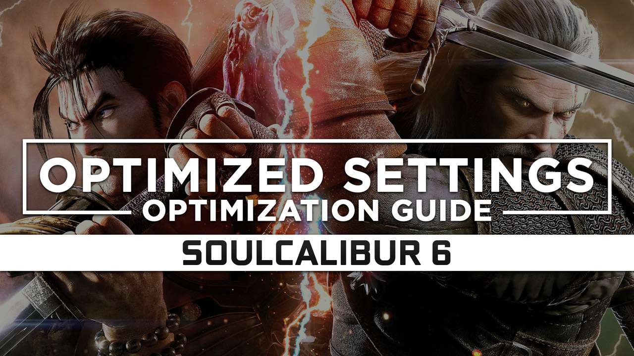 Soulcalibur 6 — Optimized PC Settings for Best Performance - RAGNOS1997