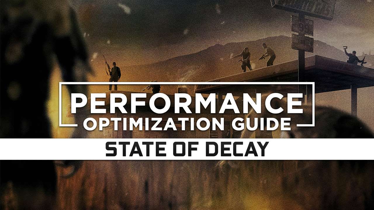 State of Decay — Maximum Performance Optimization / Low Specs Patch - RAGNOS1997