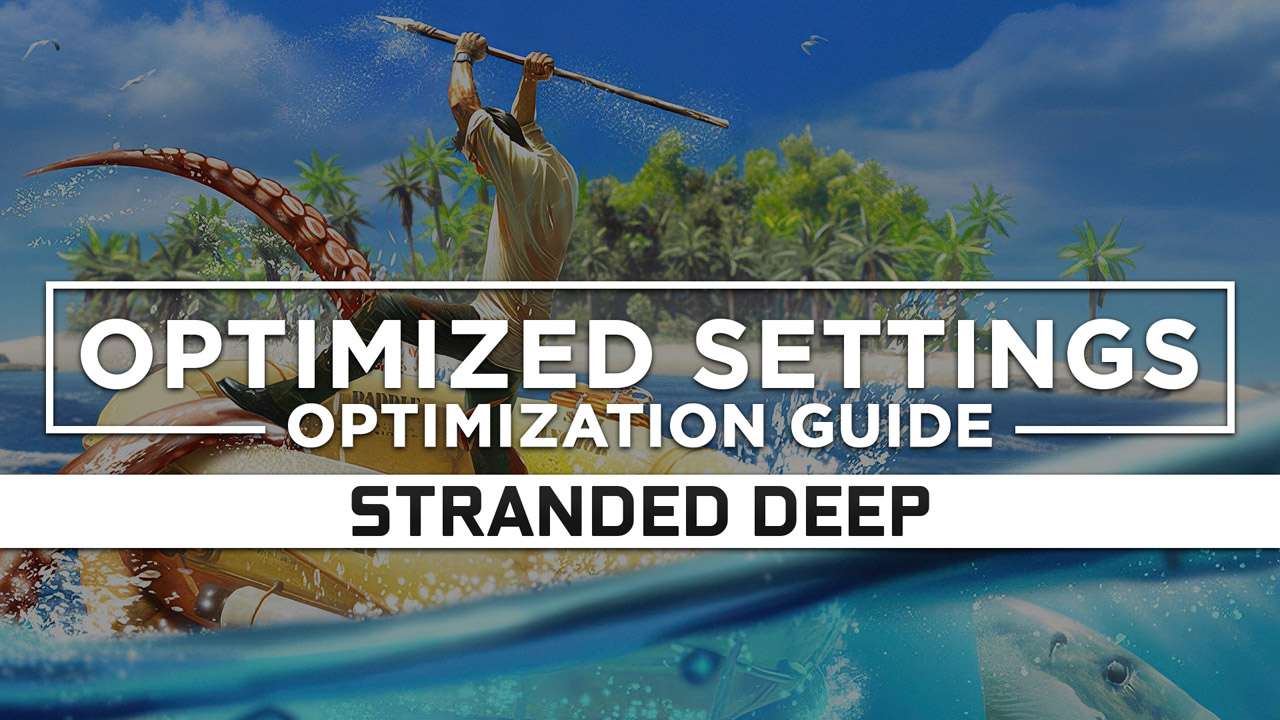 Stranded Deep — Optimized PC Settings for Best Performance - RAGNOS1997