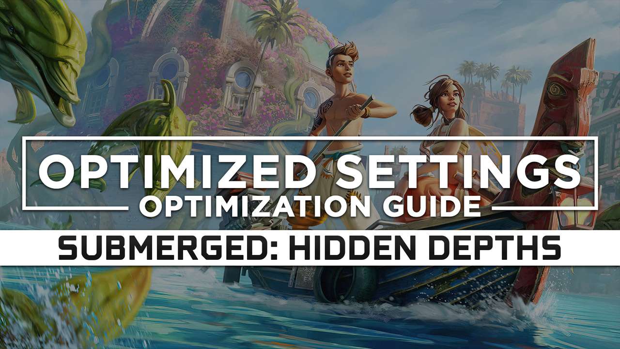 Submerged: Hidden Depths — Optimized PC Settings for Best Performance - RAGNOS1997