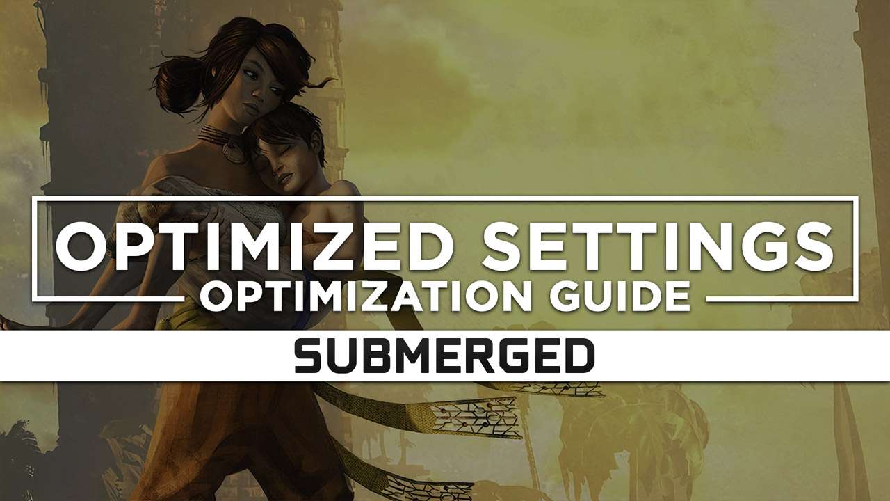 Submerged — Optimized PC Settings for Best Performance - RAGNOS1997