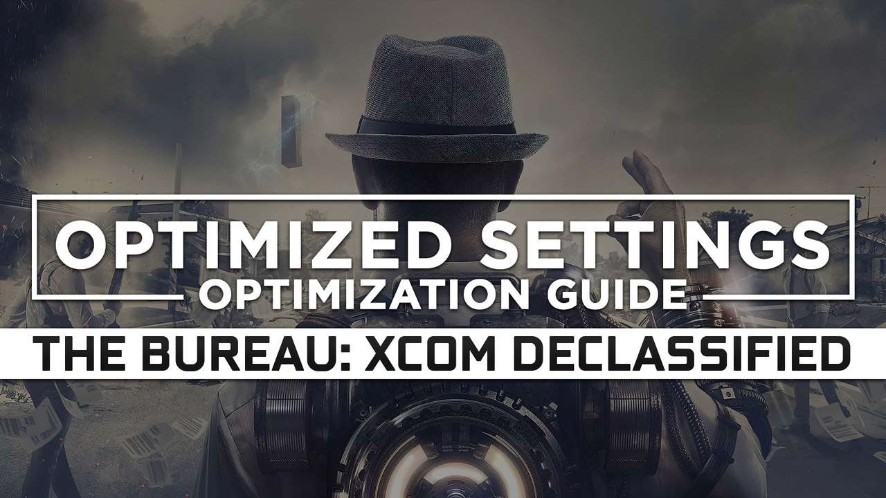 The Bureau: XCOM Declassified — Optimized PC Settings for Best Performance - RAGNOS1997