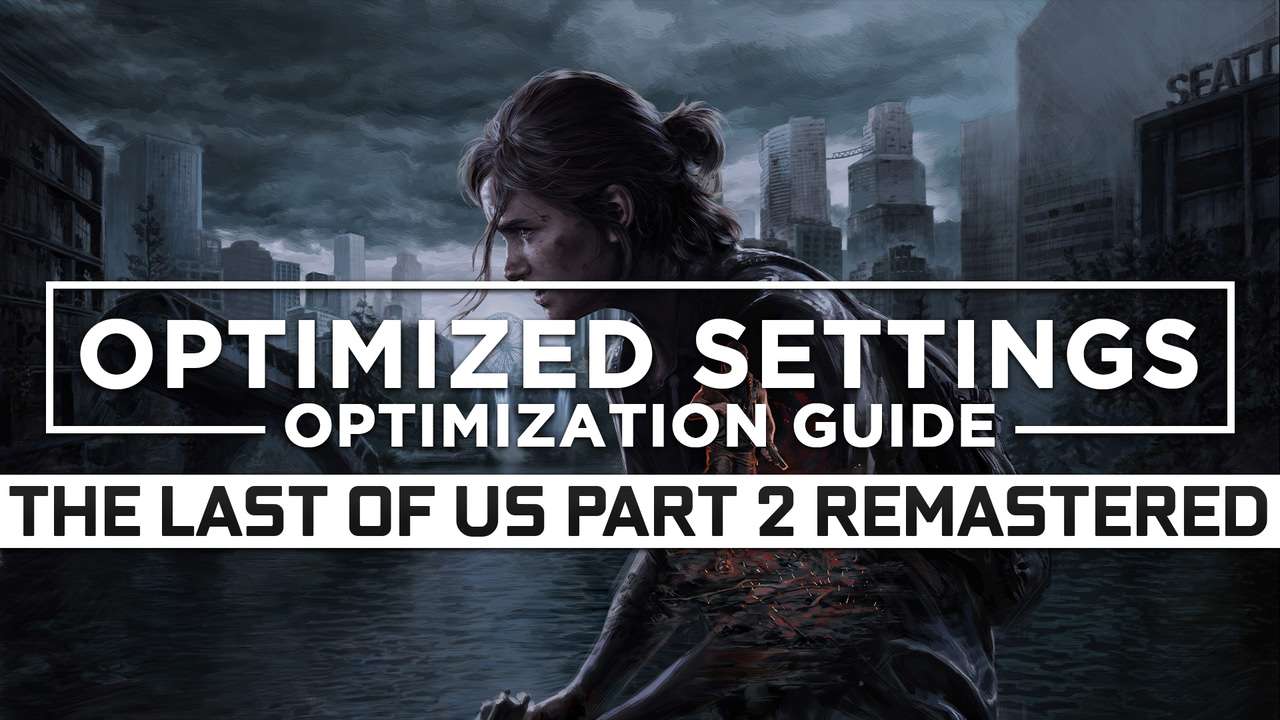 The Last of Us Part 2 Remastered — Optimized PC Settings for Best Performance - RAGNOS1997