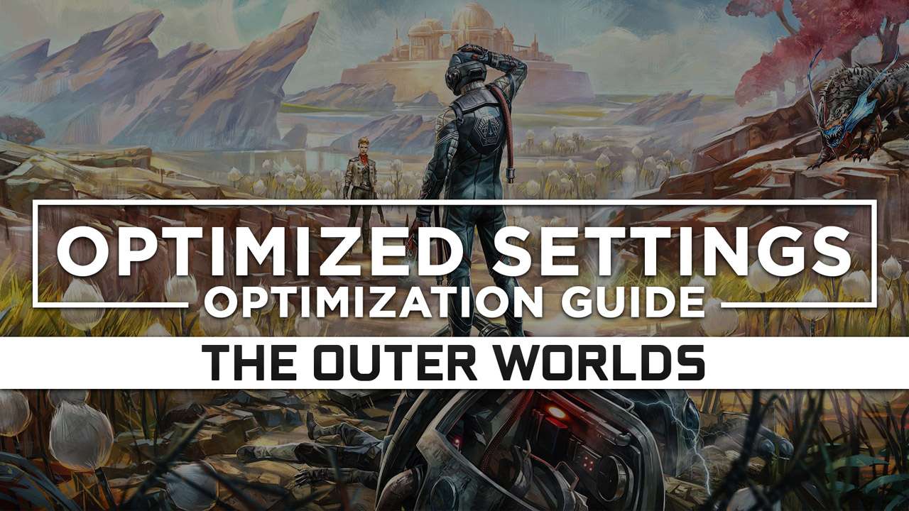 The Outer Worlds — Optimized PC Settings for Best Performance - RAGNOS1997