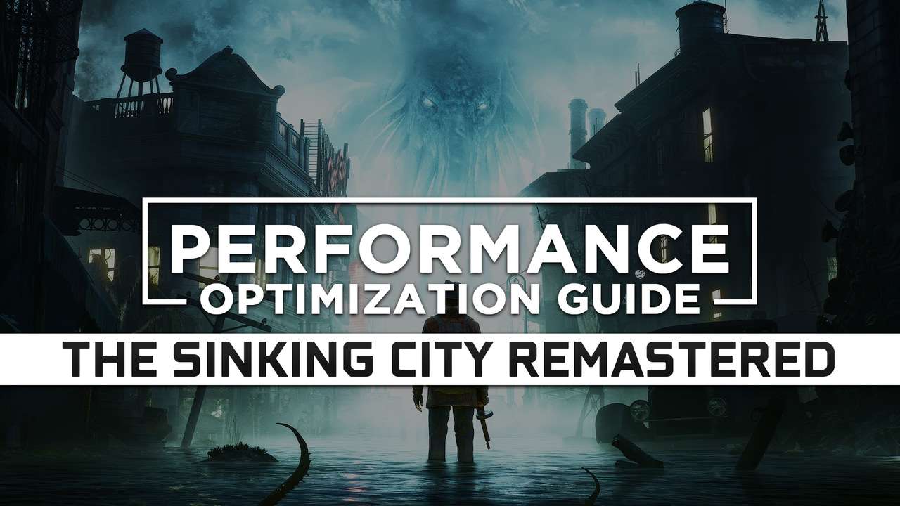 The Sinking City Remastered — Maximum Performance Optimization / Low Specs Patch - RAGNOS1997