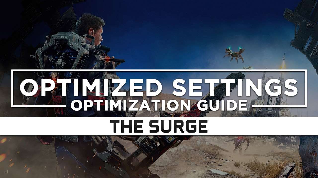 The Surge — Optimized PC Settings for Best Performance - RAGNOS1997