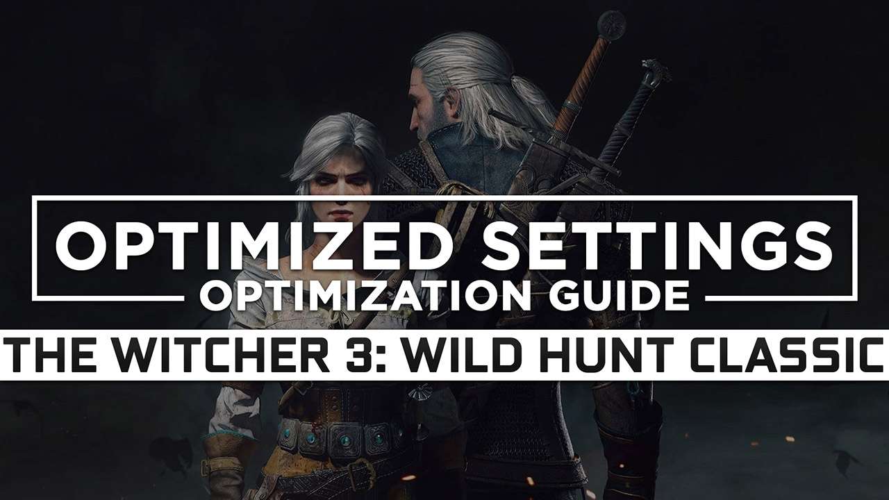 The Witcher 3: Wild Hunt Classic — Optimized PC Settings for Best ...