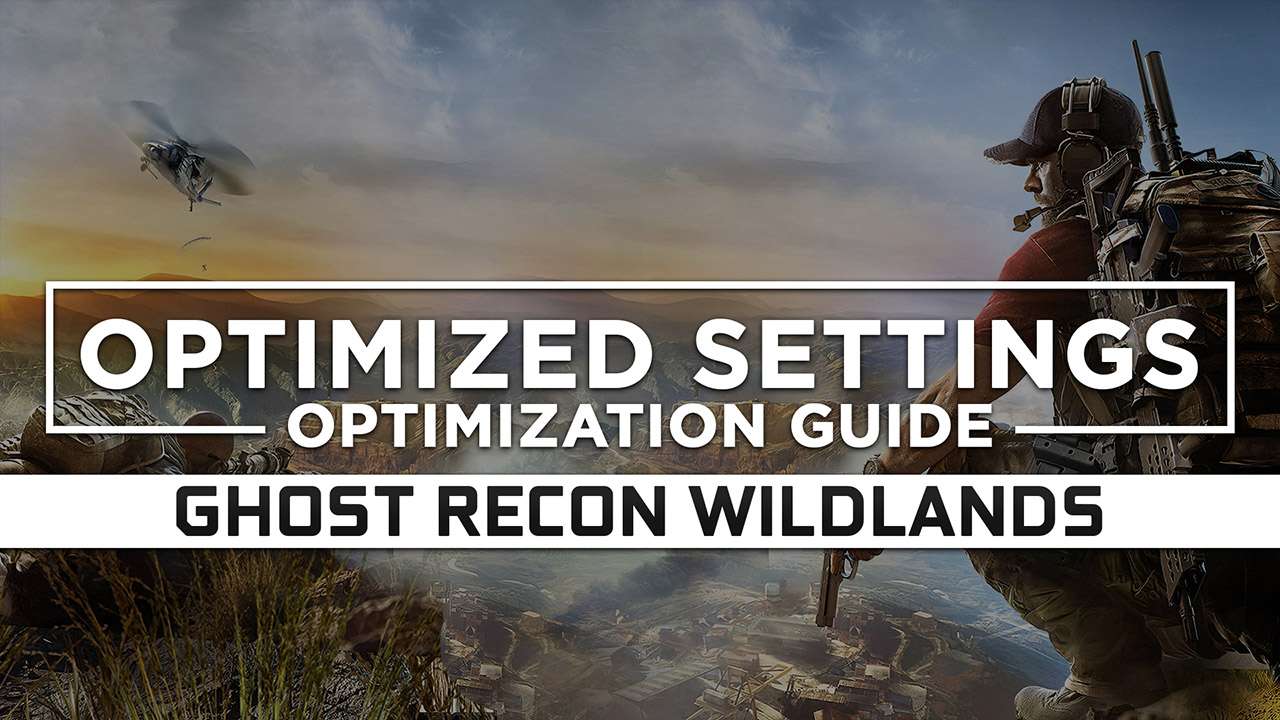 Tom Clancy's Ghost Recon Wildlands — Optimized PC Settings for Best Performance - RAGNOS1997