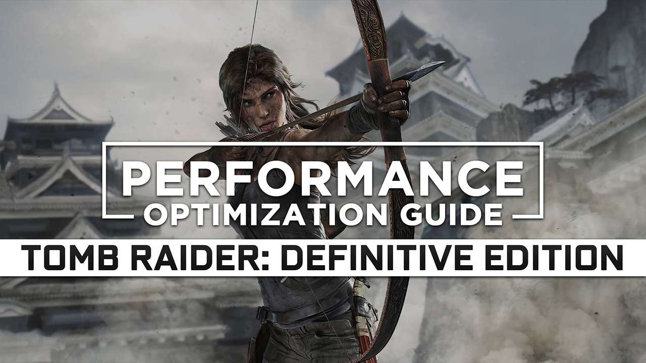 Tomb Raider: Definitive Edition — Maximum Performance Optimization / Low Specs Patch - RAGNOS1997