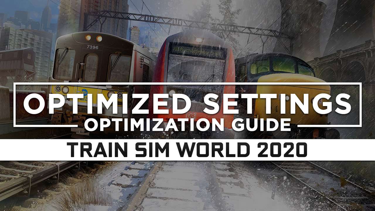 Train Sim World 2020 — Optimized PC Settings for Best Performance - RAGNOS1997