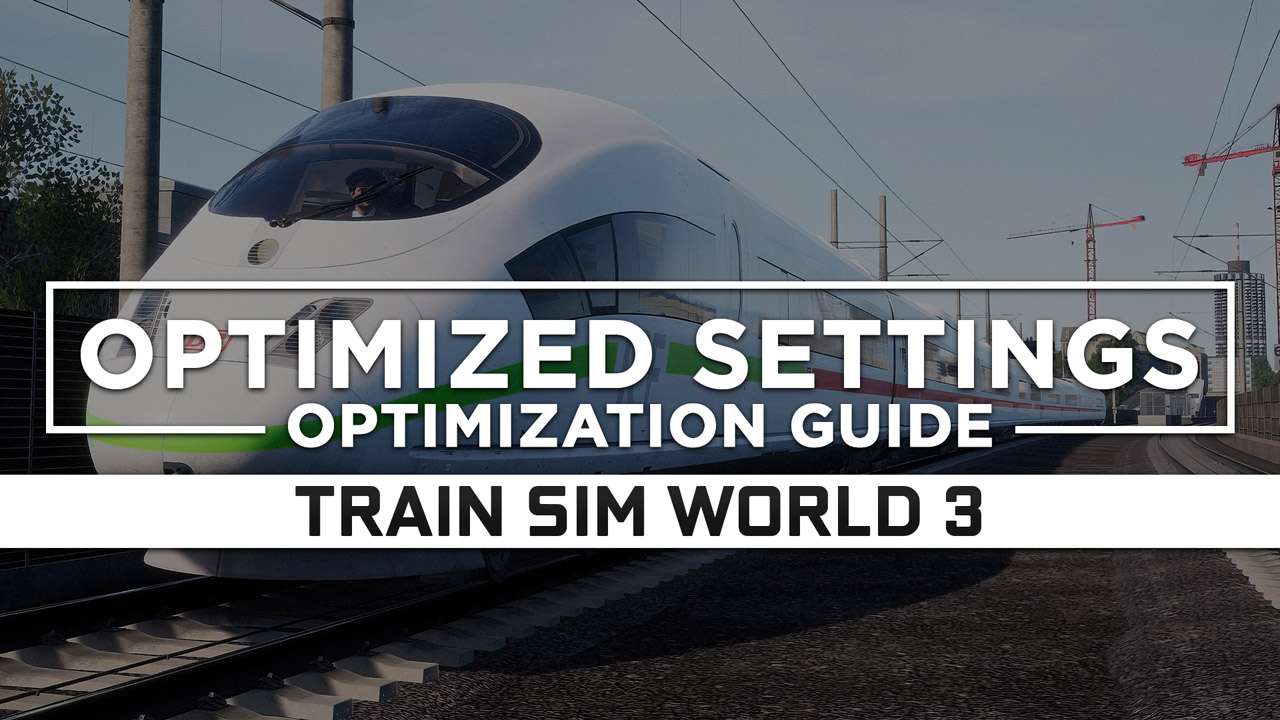 Train Sim World 3 — Optimized PC Settings for Best Performance - RAGNOS1997