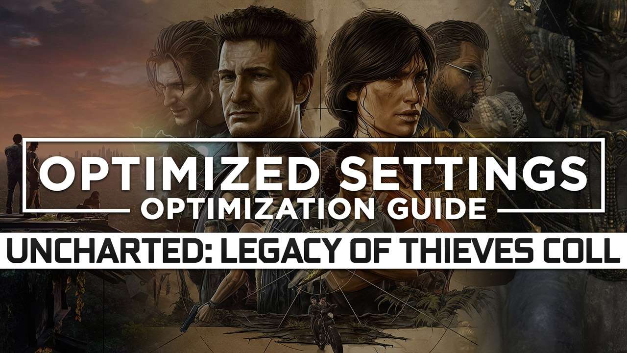 Uncharted: Legacy of Thieves Collection — Optimized PC Settings for Best Performance - RAGNOS1997